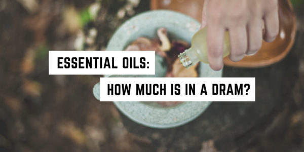Essential Oils: How Much Is A Dram?