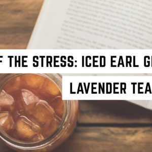 Best of the Stress: Iced Earl Grey Lavender Tea Potion Recipe