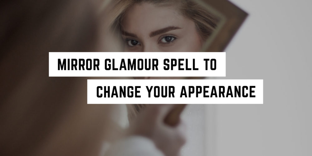 Mirror Glamour Spell To Change Your Appearance
