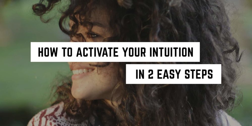 How To Activate Your Intuition In 2 Easy Steps