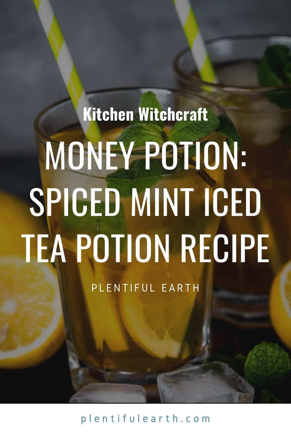 Money Maker: Spiced Mint Iced Tea Potion Recipe » Plentiful Earth