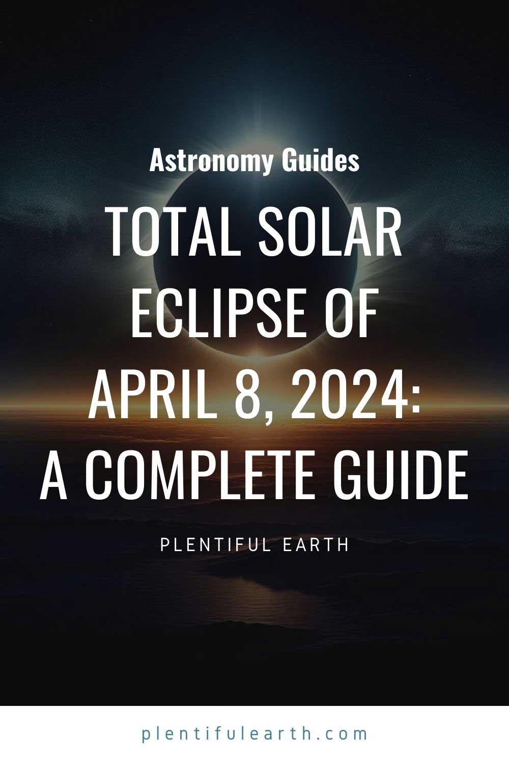 The Total Solar Eclipse Of April 8, 2024: A Complete Guide